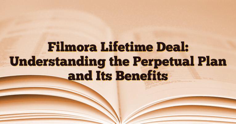 Filmora Lifetime Deal: Understanding the Perpetual Plan and Its ...