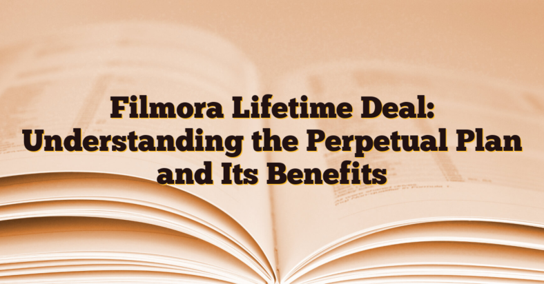 Filmora Lifetime Deal: Understanding the Perpetual Plan and Its ... Filmora Lifetime Deal: Understanding the Perpetual Plan and Its ...