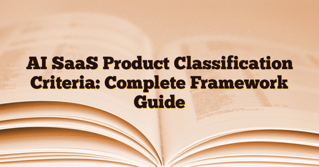 AI SaaS Product Classification Criteria: Complete Framework Guide ...